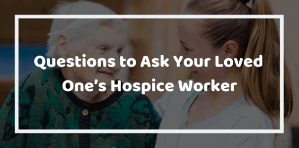 Questions to Ask Your Loved One’s Hospice Worker - Americare Hospice AZ